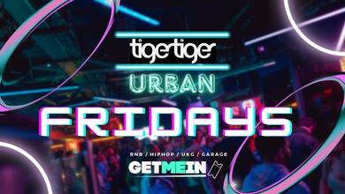 Tiger Tiger London / Urban Fridays @Luxe / Afrobeats, HipHop, | Shoobs